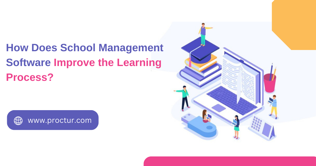How School Management Software Improve the Learning Process?