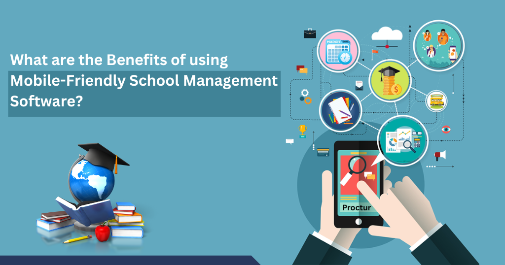 Benefits of using Mobile Friendly School Management Software?