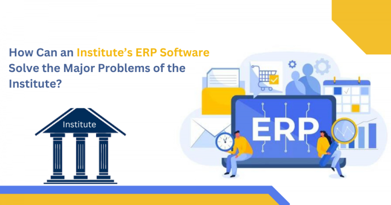 Institute ERP Software Solve the Major Problems of the Institute