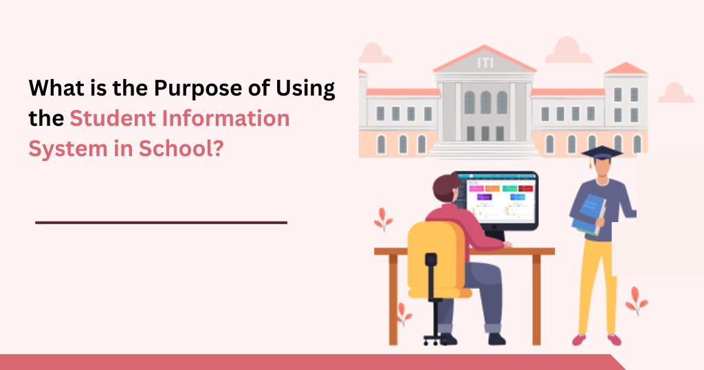 Purpose of Using the Student Information System in School?